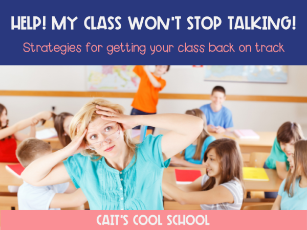 Classroom Mangement: My class won't stop talking - Cait's Cool School